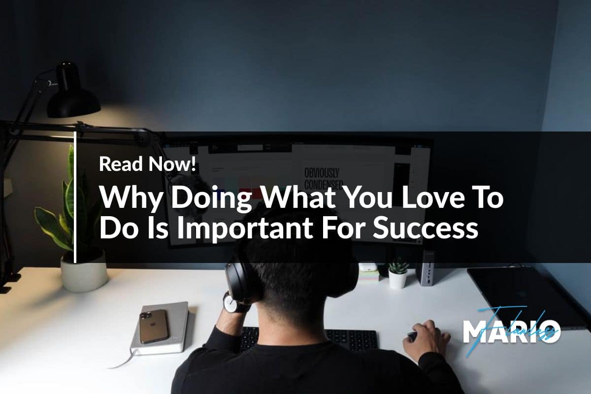 Why Doing What You Love To Do Is Important For Success